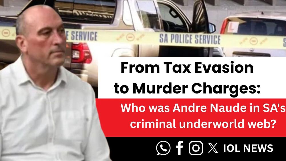 From Tax Evasion to Murder Charges: Who was Andre Naude in SA's ...