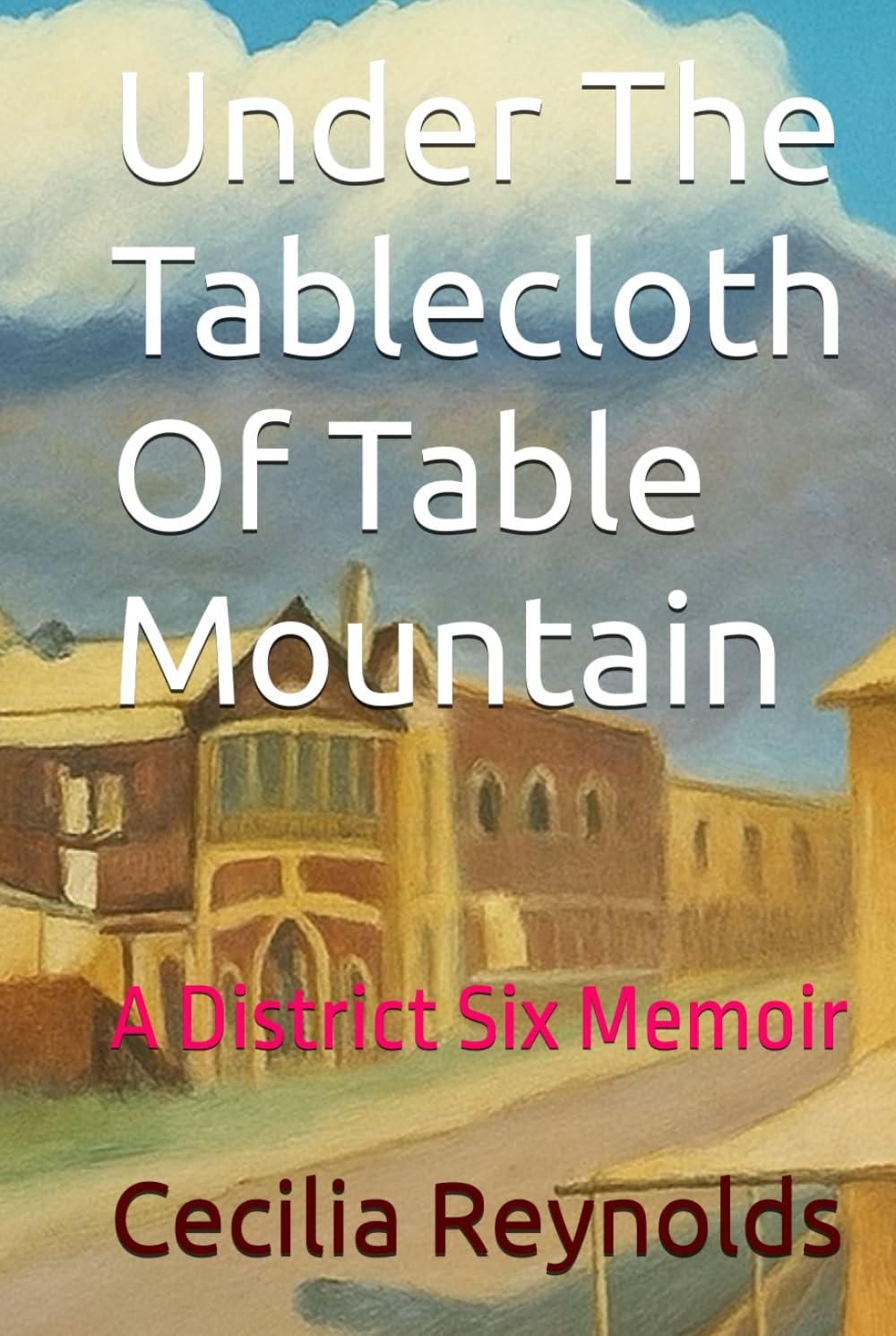 Under the Tablecloth of Table Mountain: A journey through District Six
